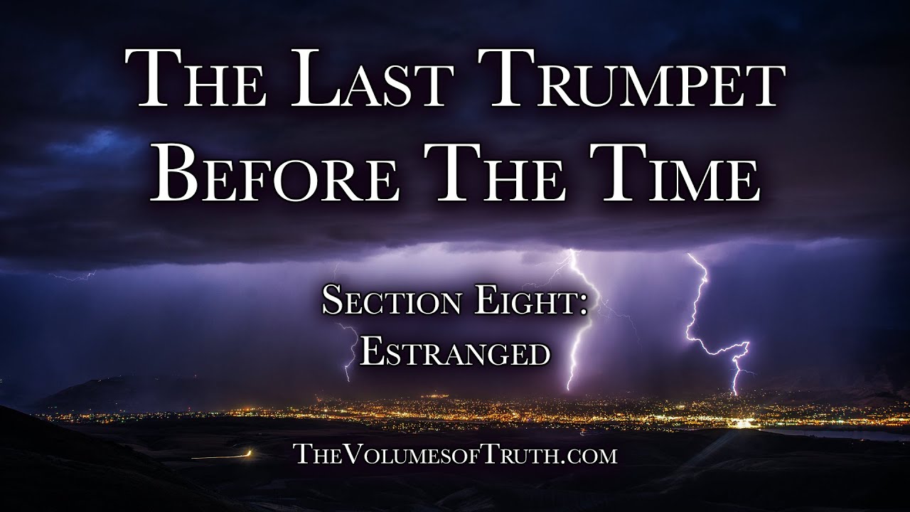 Section 8 of 9: ESTRANGED (From: The Last Trumpet Before The Time ...