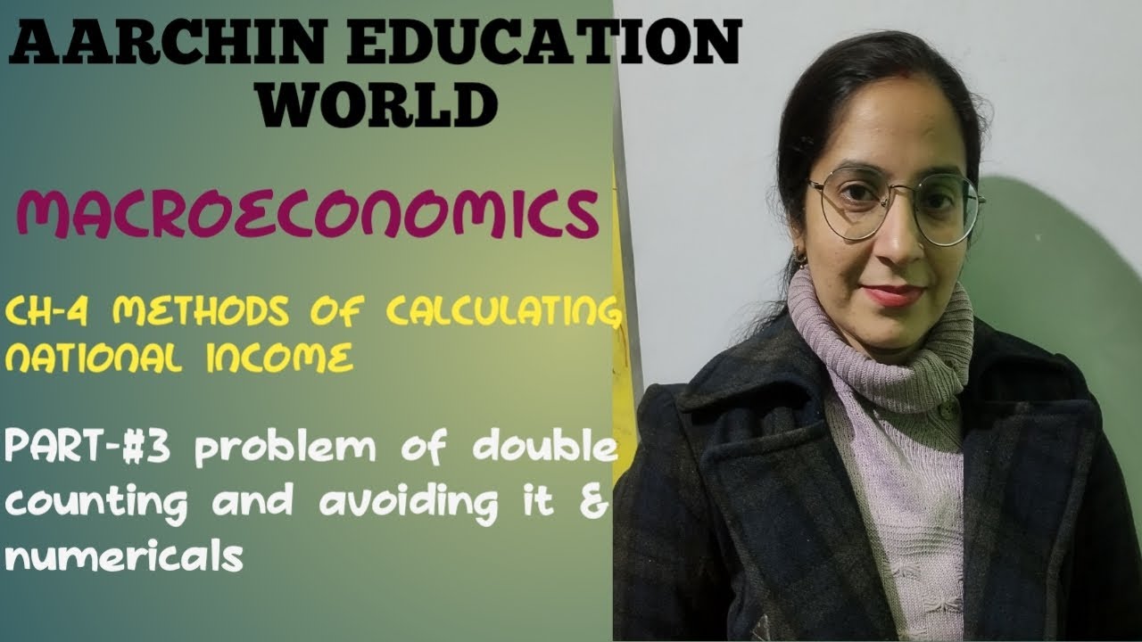 PART- #3 PROBLEM OF DOUBLE COUNTING &NUMERICAL./ CH-4 METHODS OF CALCULATING NATIONAL INCOME ...