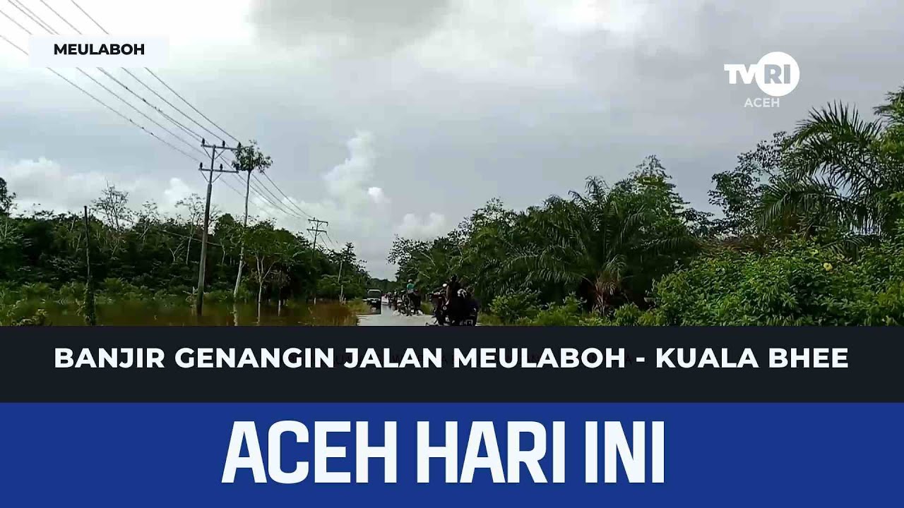 Banjir Genangin Jalan Meulaboh Kuala Bhee | Berita Aceh Hari Ini - YouTube