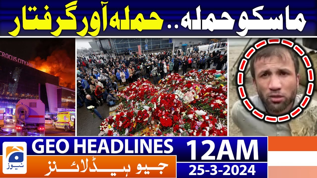 Geo News Headlines 12 AM - Moscow concert hall Incident Latest Updates ...
