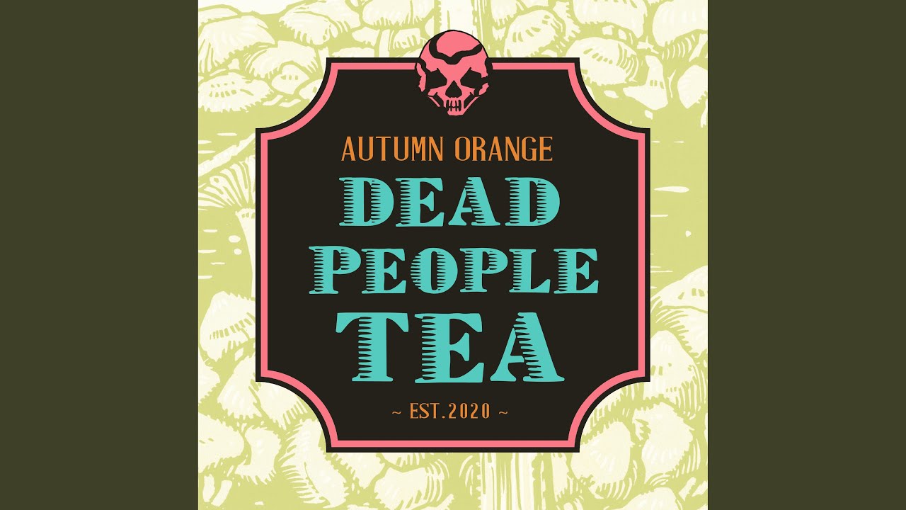 Dead People Tea - YouTube