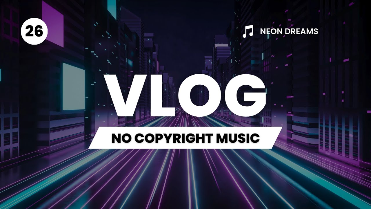 #21 Neon Dreams - VLOG COPYRIGHT FREE MUSIC 🎵