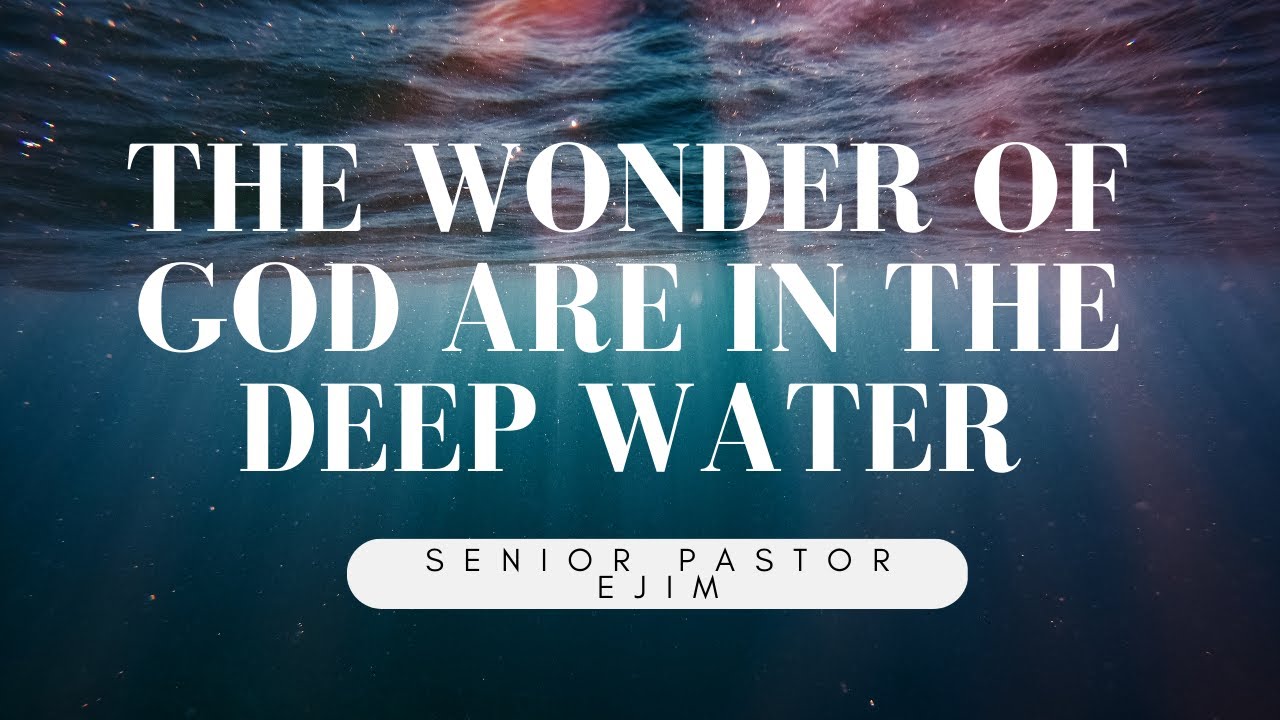 The wonder of God are in the deep water | Senior Pastor Ejim - YouTube