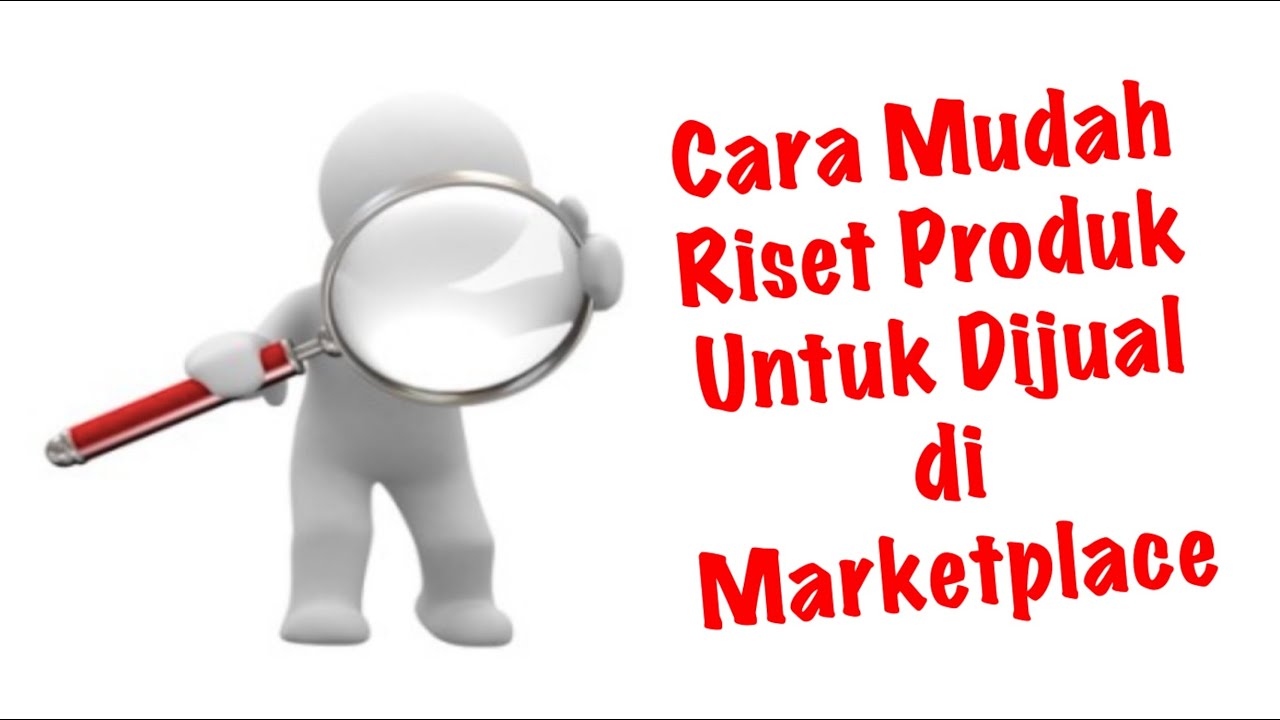 Cara Riset Produk Untuk Dijual di Marketplace - Mencari Produk Juara ...