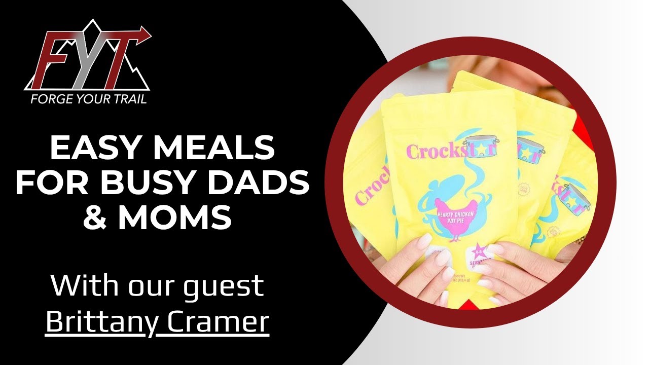 Forge Your Trail Podcast: Easy Meals for Busy Moms and Dads w/ Brittany ...