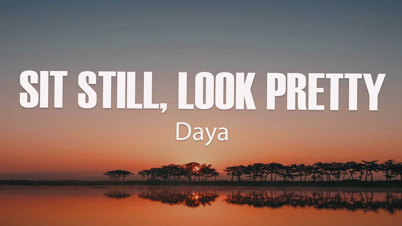 Daya - Sit Still Look Pretty (Lyrics) - YouTube
