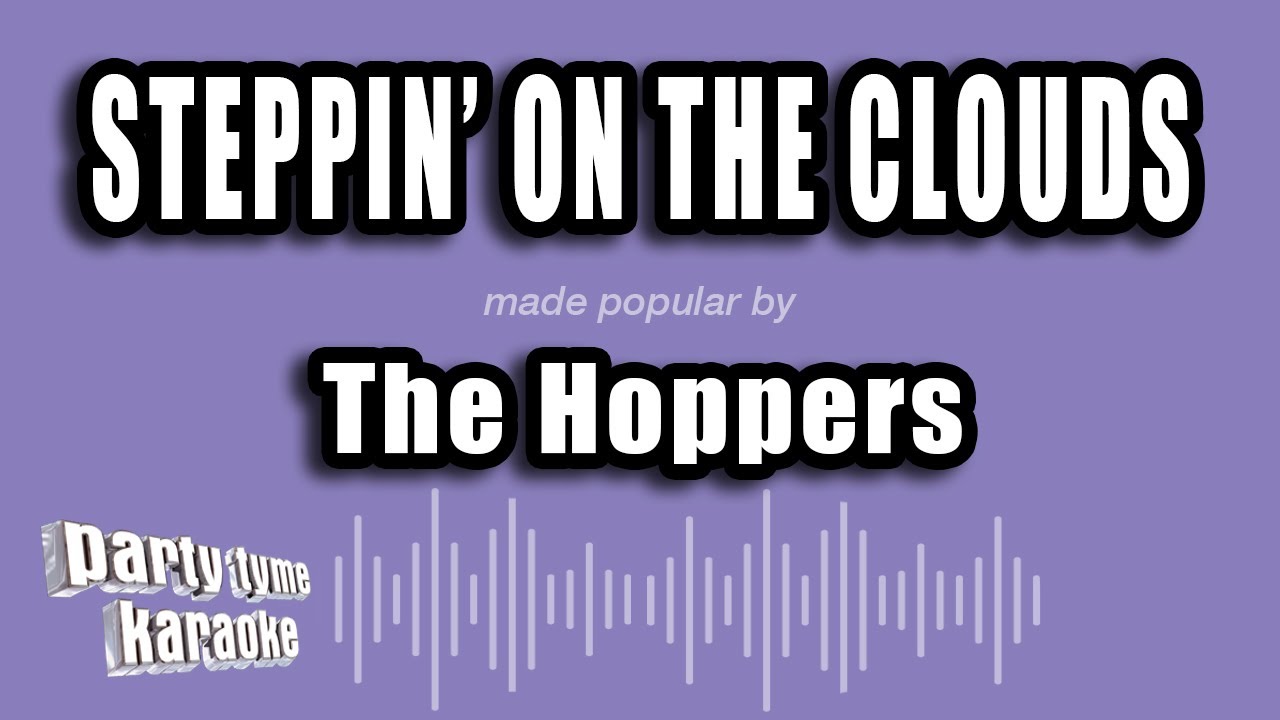 The Hoppers - Steppin' On The Clouds (Karaoke Version) - YouTube
