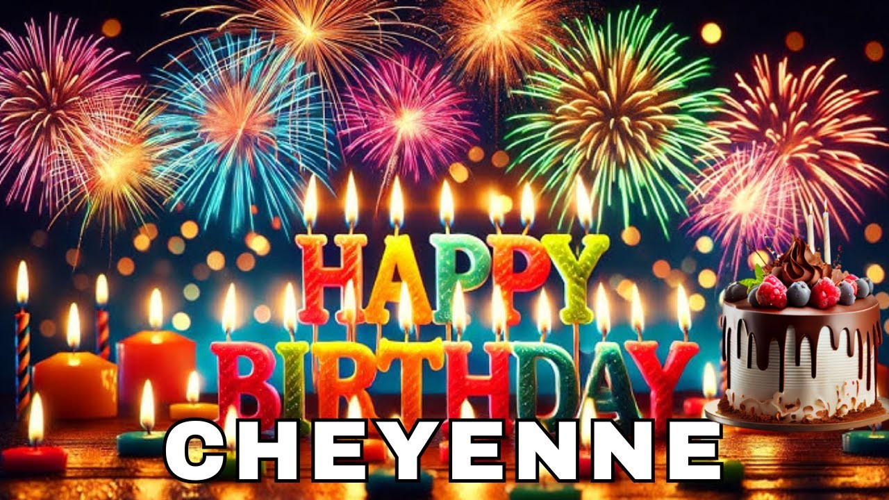 Happy Birthday Cheyenne, Birthday Wishes, Birthday Song, Today, hbd ...