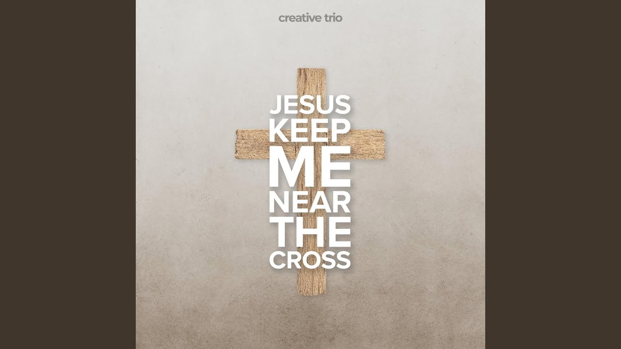Jesus Keep Me Near the Cross - YouTube