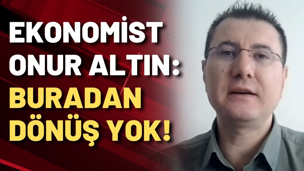 Ekonomist Onur Altın: Buradan dönüş yok! - YouTube