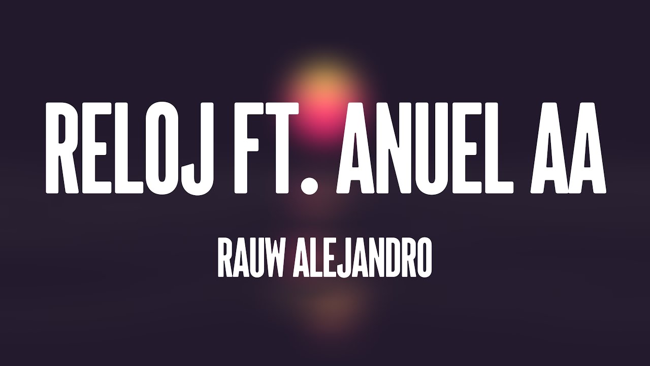 Reloj ft. Anuel AA - Rauw Alejandro [Lyrics Video] 🥃 - YouTube