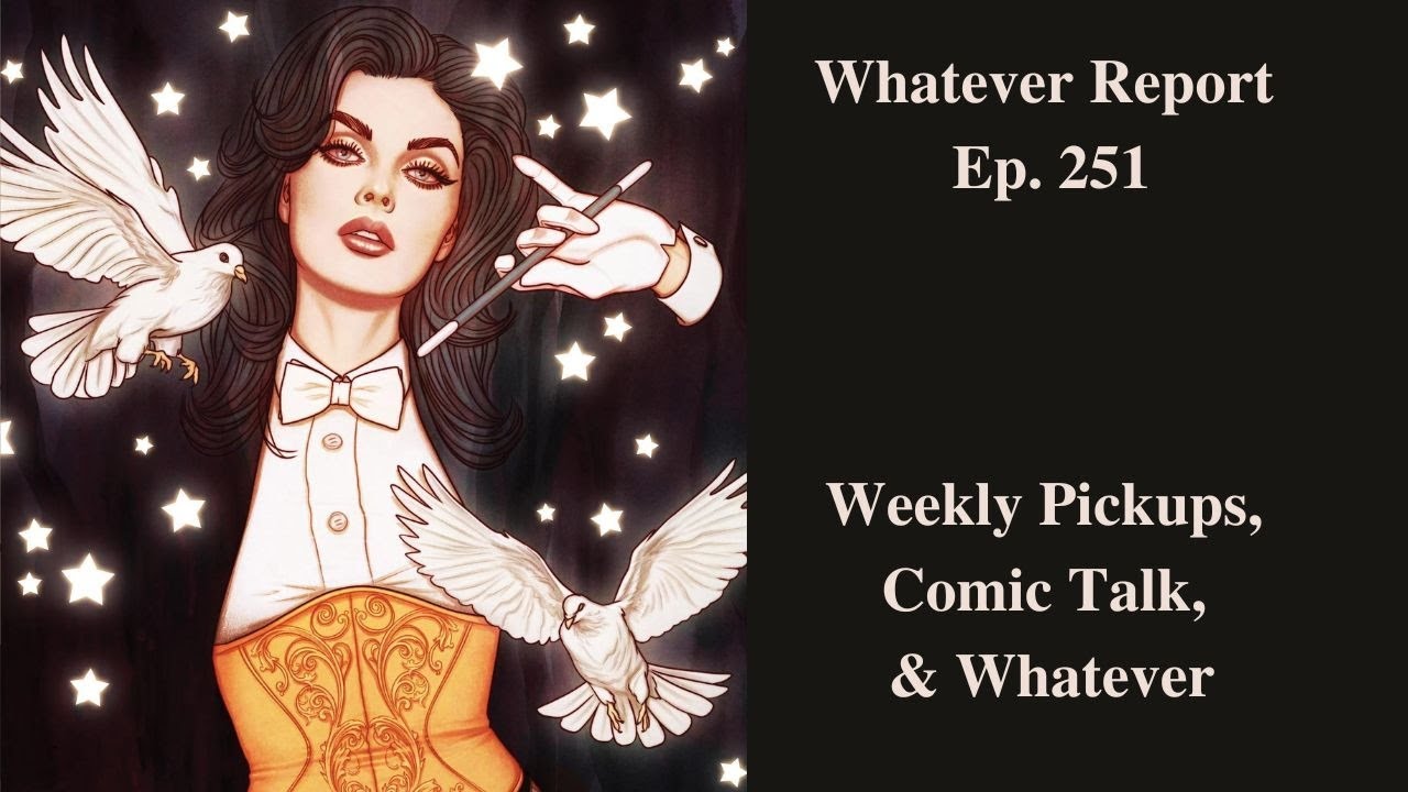 The Whatever Report Ep. 251: Weekly Pickups, Comic Talk, & Whatever - YouTube