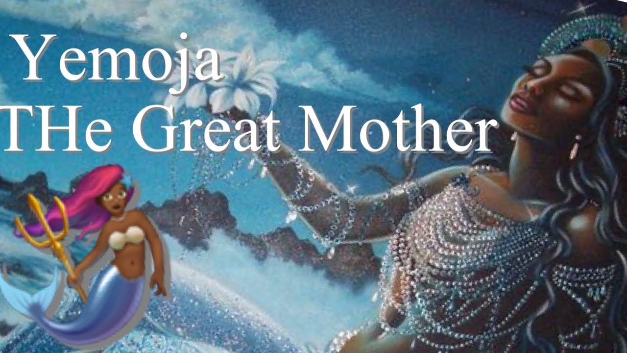 THE GREAT MOTHER ARCHETYPE, YEMOJA /YEMAYA THE ORISA. - YouTube