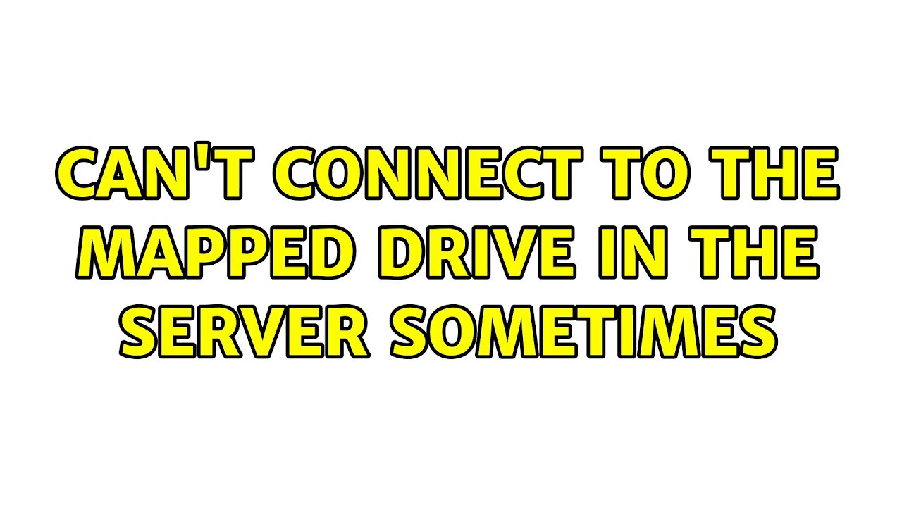 Can t Connect To The Mapped Drive In The Server Sometimes YouTube Can t Connect To The Mapped Drive In The Server Sometimes YouTube