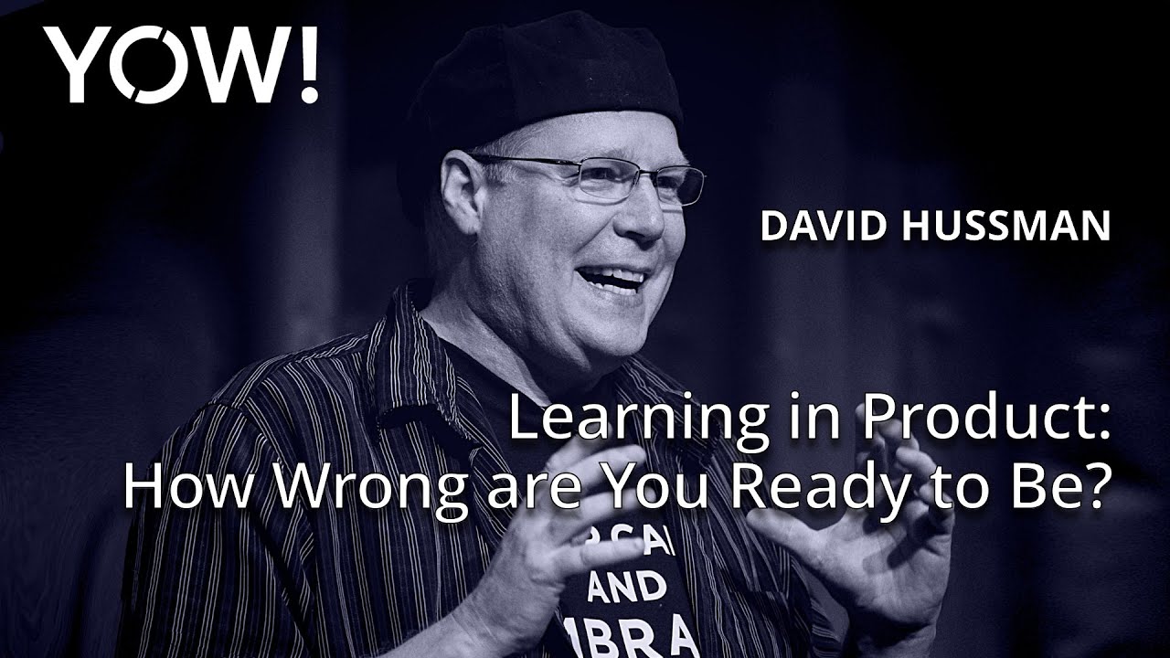 Learning in Product: How Wrong are You Ready to Be? • David Hussman ...