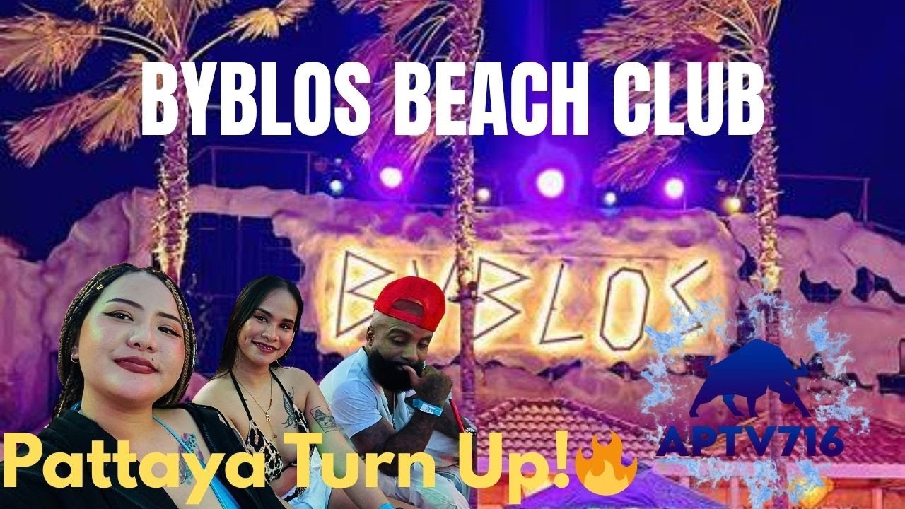 WILD NIGHT AT BYBLOS BEACH CLUB 🔥 | Pattaya Thailand Vibes - YouTube