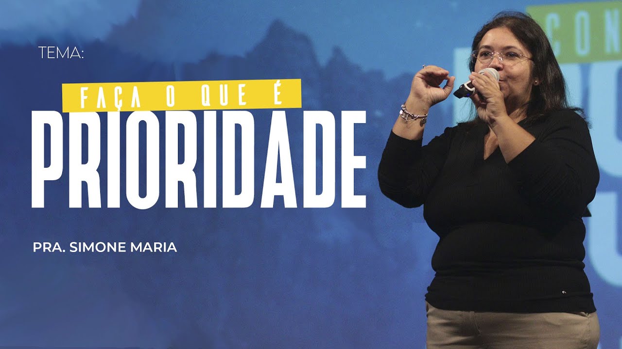 FAÇA O QUE É PRIORIDADE | PRA. SIMONE MARIA - YouTube