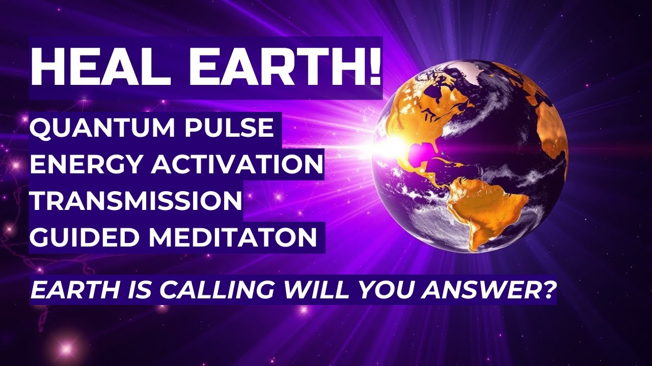 Activate the Quantum Healing Pulse-Heal Earth & Yourself Guided ...