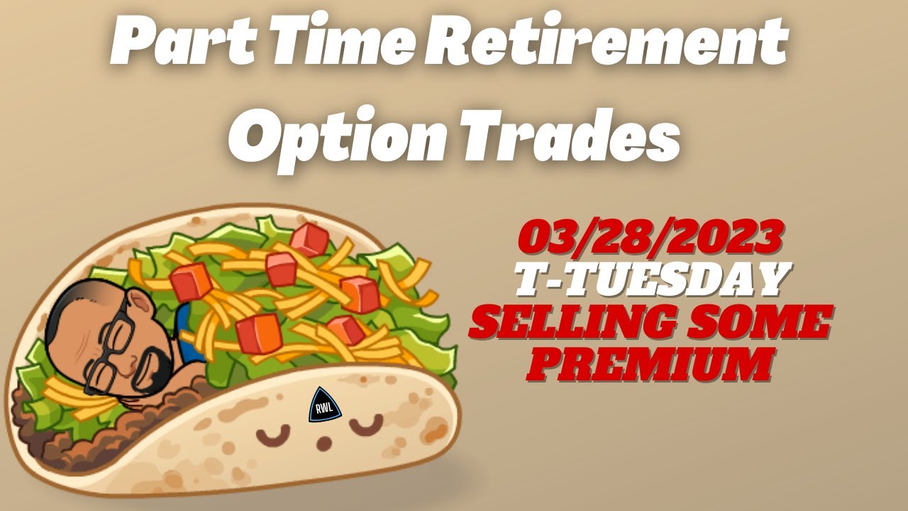 D.O.T. Series (Daily Option Trades) 03/28/2023 | Part Time Retirement ...