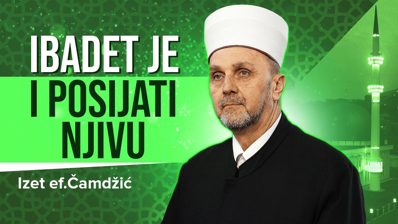 Ibadet je i posijati njivu | Izet ef. Čamdžić - YouTube