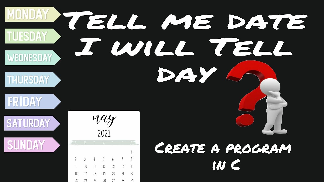 Tell Me Date I Will Tell You Day ! - Create a C Program - YouTube
