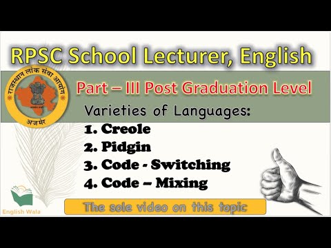 RPSC School Lecture.. Varieties of Languages: Creole, Pidgin, Code - Switching, Code – Mixing ...