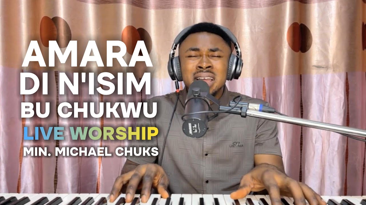 AMARA DI N'ISIM BU CHUKWU | MICHAEL CHUKS - YouTube