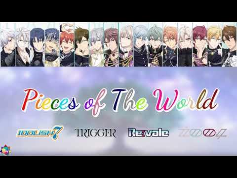Pieces of The World - IDOLiSH7, TRIGGER, Re:vale, ZOOL (kanji/romaji/vietsub | line distribution ...