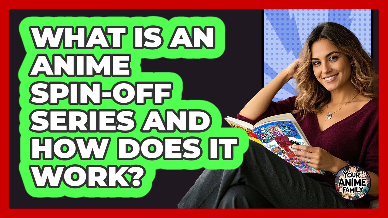 What Is An Anime Spin-off Series And How Does It Work? - Your Anime ...