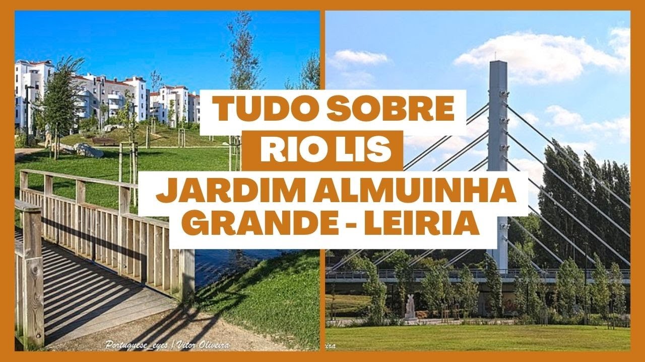 PORQUE CONHECER O RIO LIS E O JARDIM ALMUINHA GRANDE? - LEIRIA/PORTUGAL ...