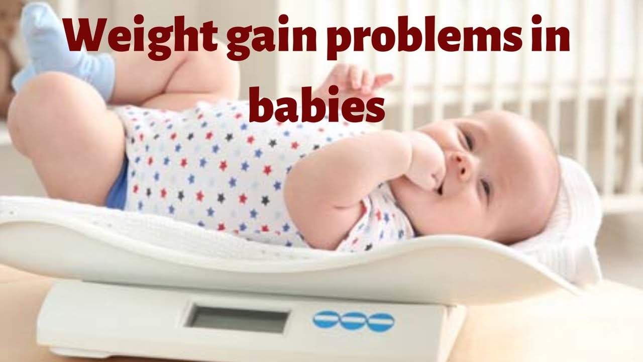 Weight gain problems in babies | Weight gaining foods & tips | Reason ...