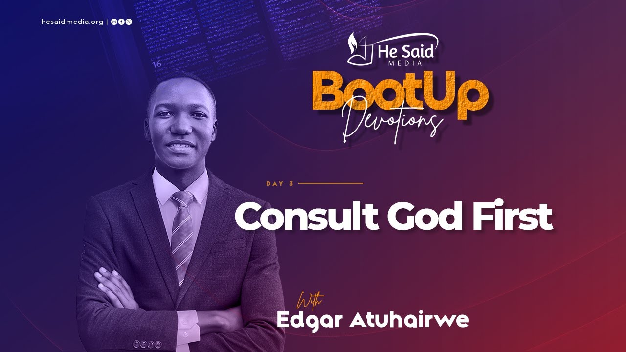 Day 3 || Consult God First || Edgar Atuhairwe || BootUp Devotion 2024 ...