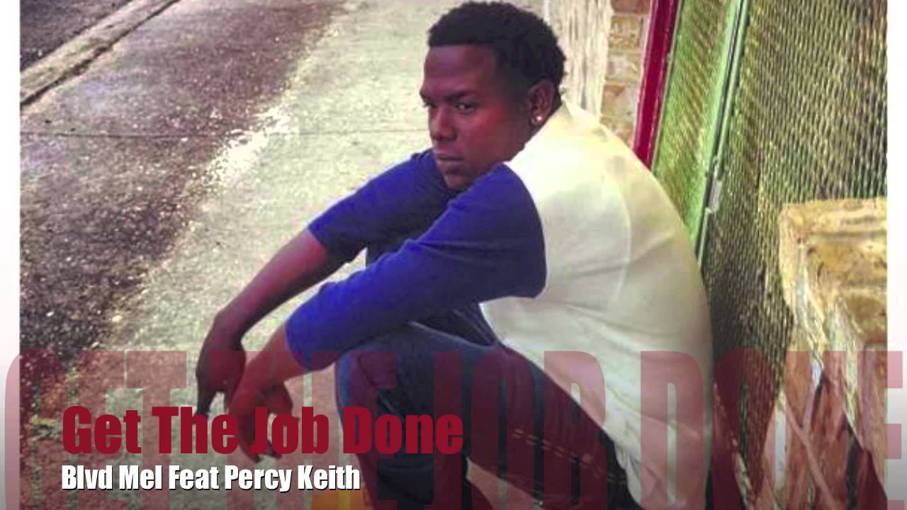 Blvd Mel Feat Percy Keith - Get The Job Done - YouTube