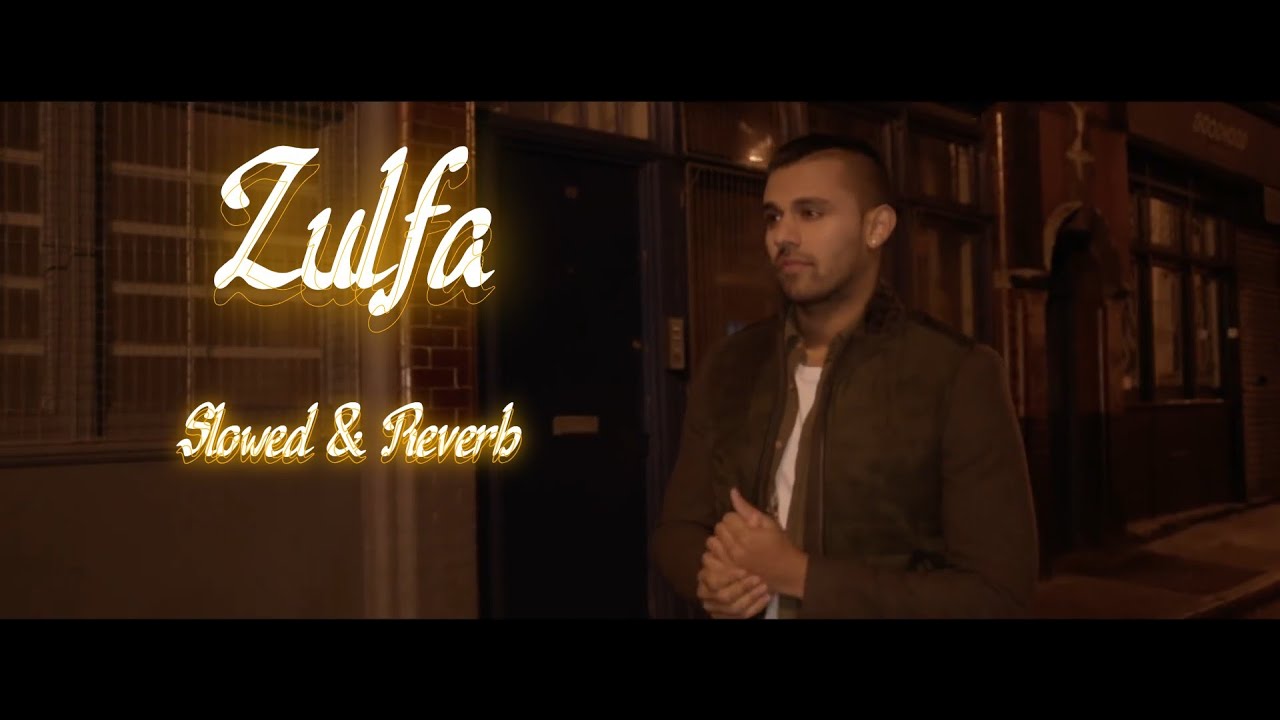 Zulfa - Slowed & Reverb - Jaz Dhami - feat. Dr Zeus (Yasmine, Shortie ...