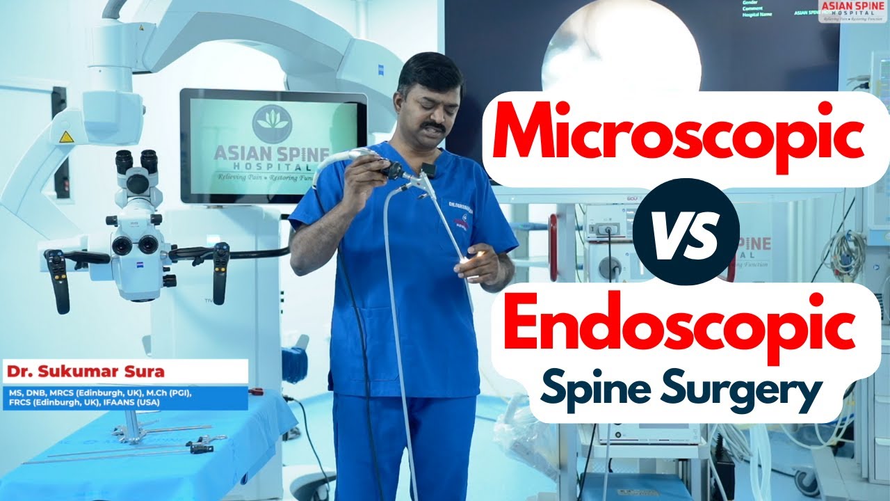 Microscopic vs Endoscopic Spine Surgery - Dr Sukumar Sura Explains the ...