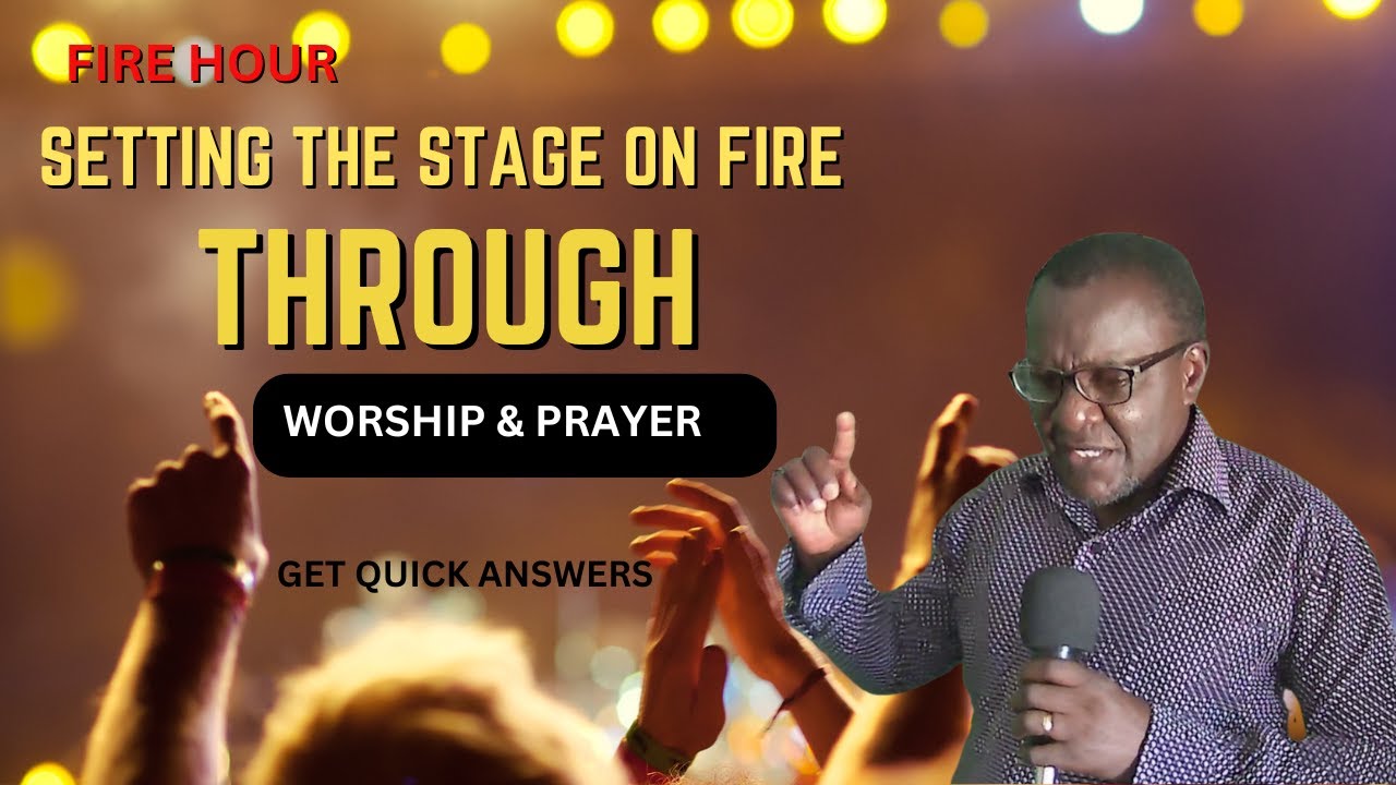 FIRE HOUR-SETTING THE STAGE ON FIRE THROUGH WORSHIP AND PRAYER - YouTube