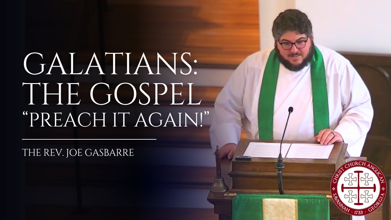 Galatians: The Gospel, “Preach it again!” — Sermon by Rev. Joe Gasbarre ...