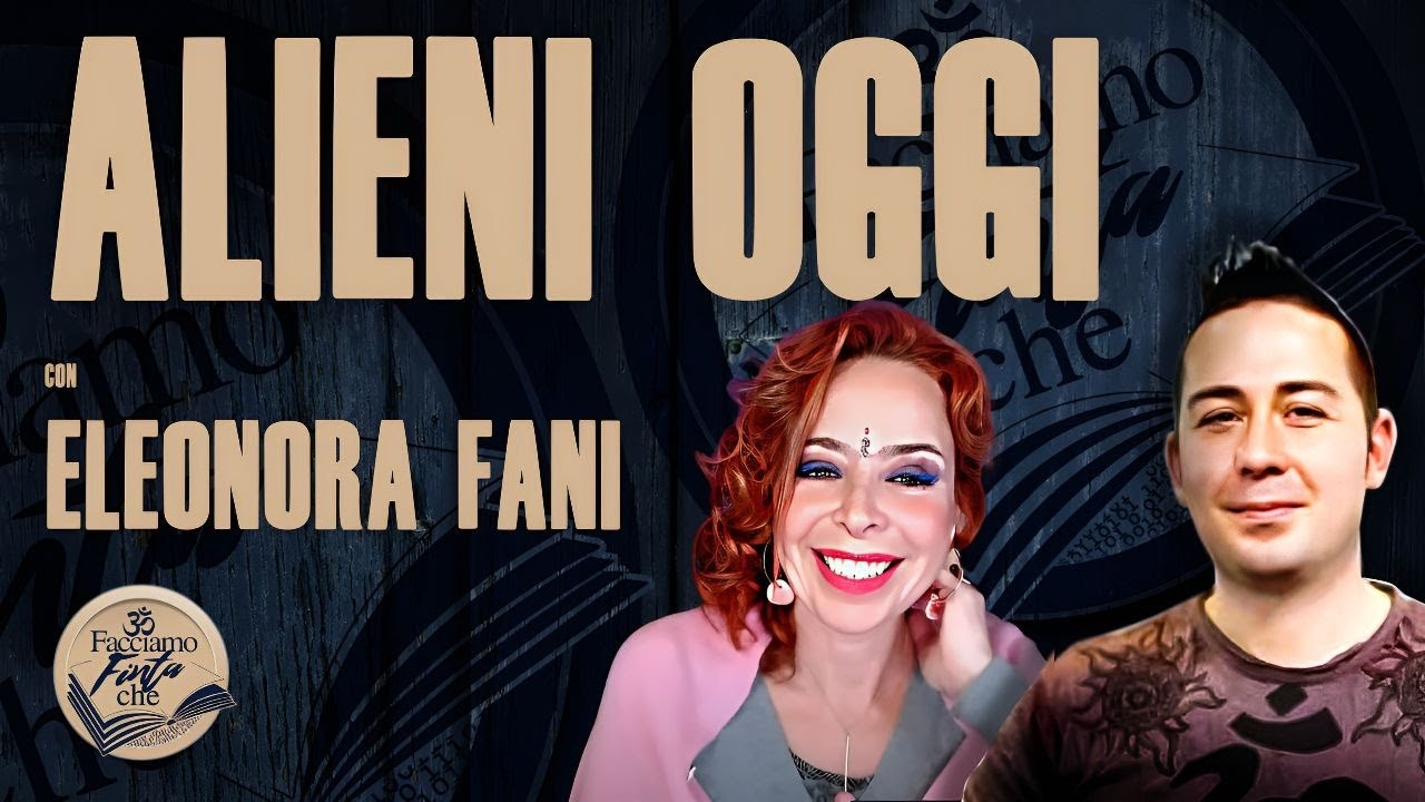 ALIENI OGGI con ELEONORA FANI - YouTube