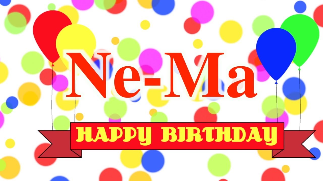 Happy Birthday Ne-Ma Song - YouTube