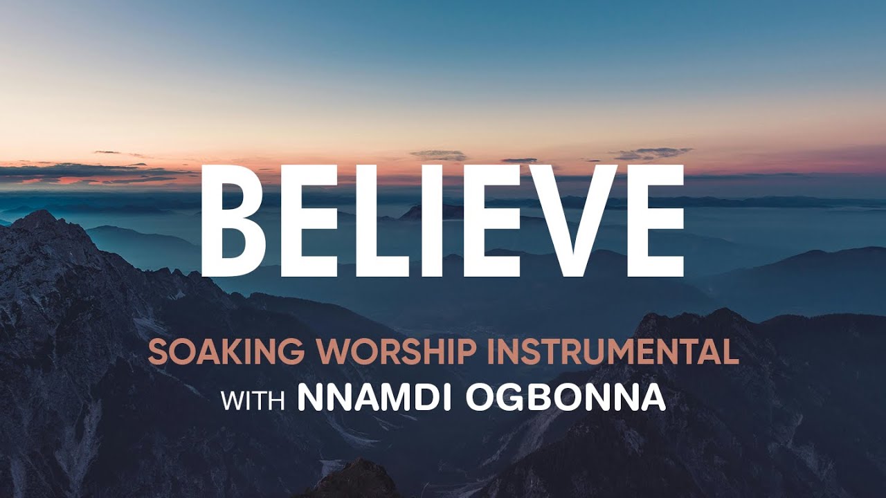 BELIEVE | 1 hour Soaking Worship Instrumental| [Devotional] |With ...