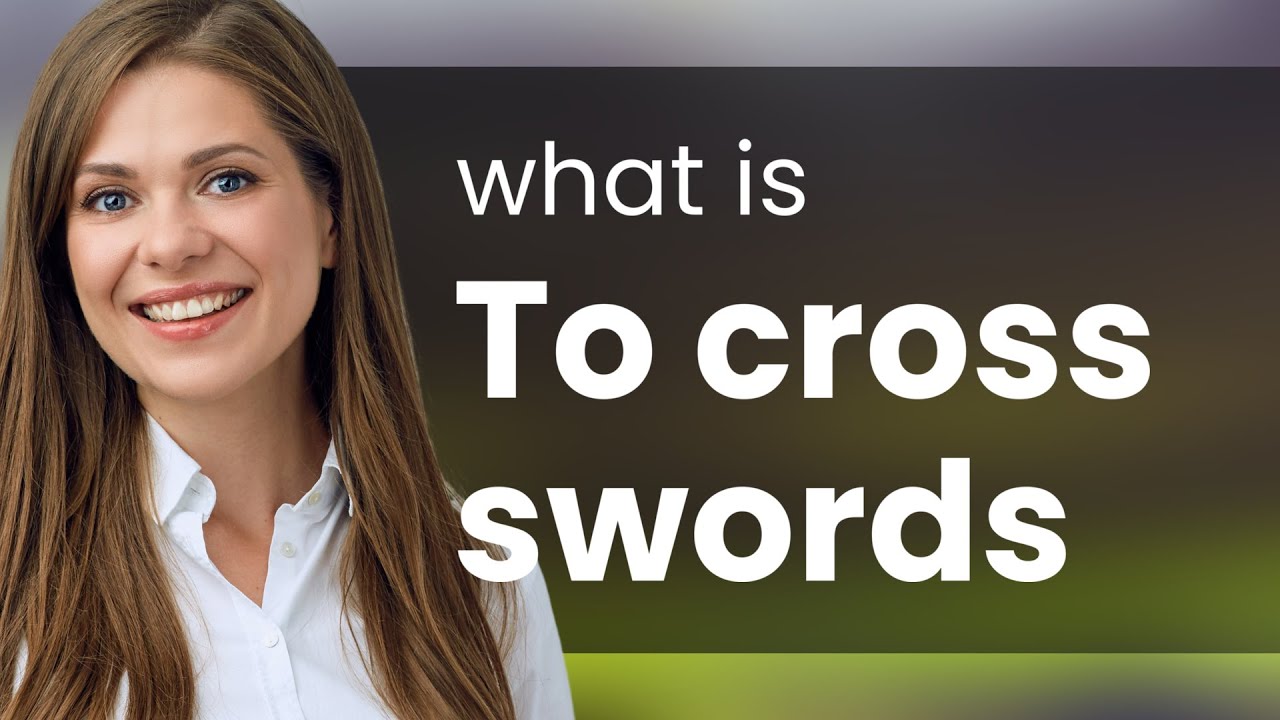 Understanding the Phrase "To Cross Swords" - YouTube