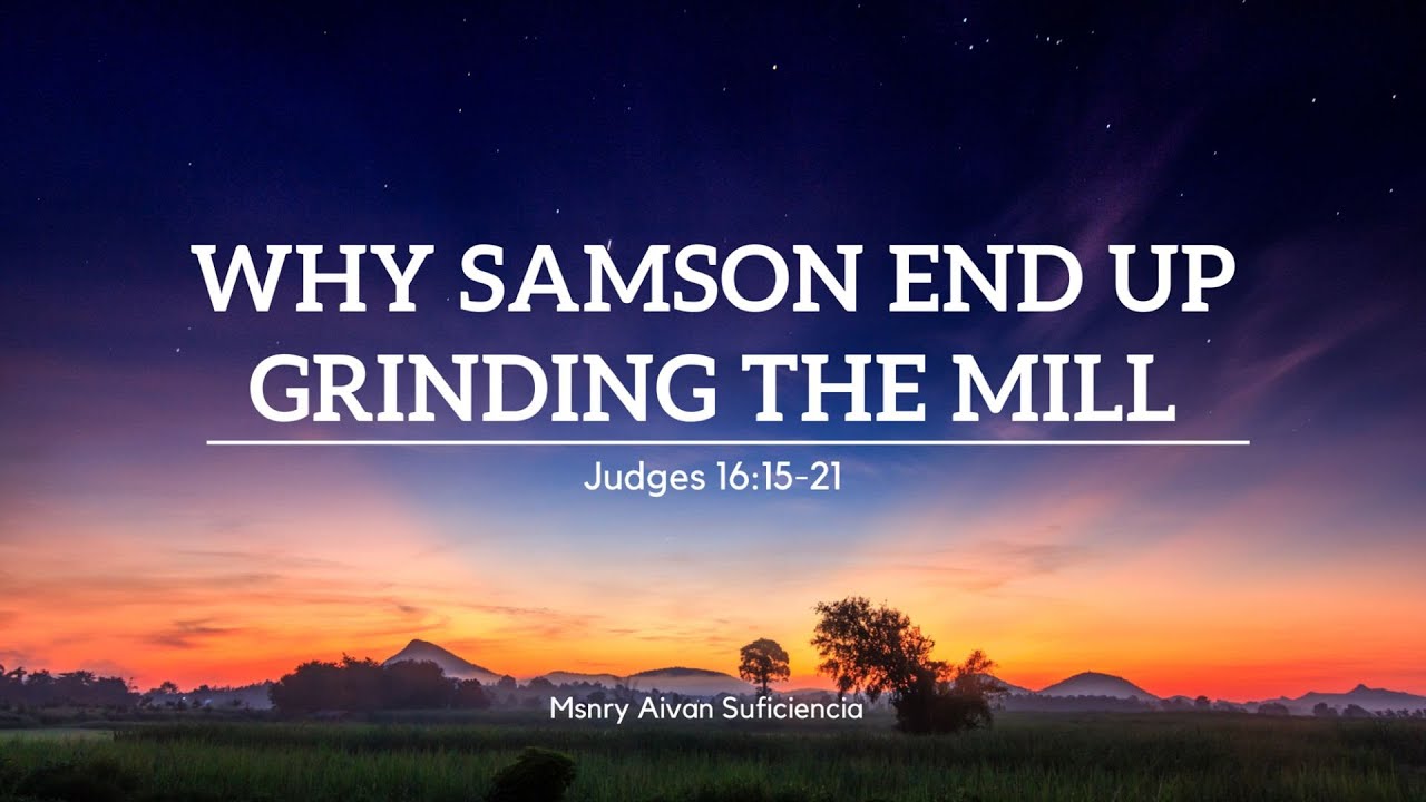 Why Samson Ended Up Grinding The Mill | La Loma Baptist Church - YouTube