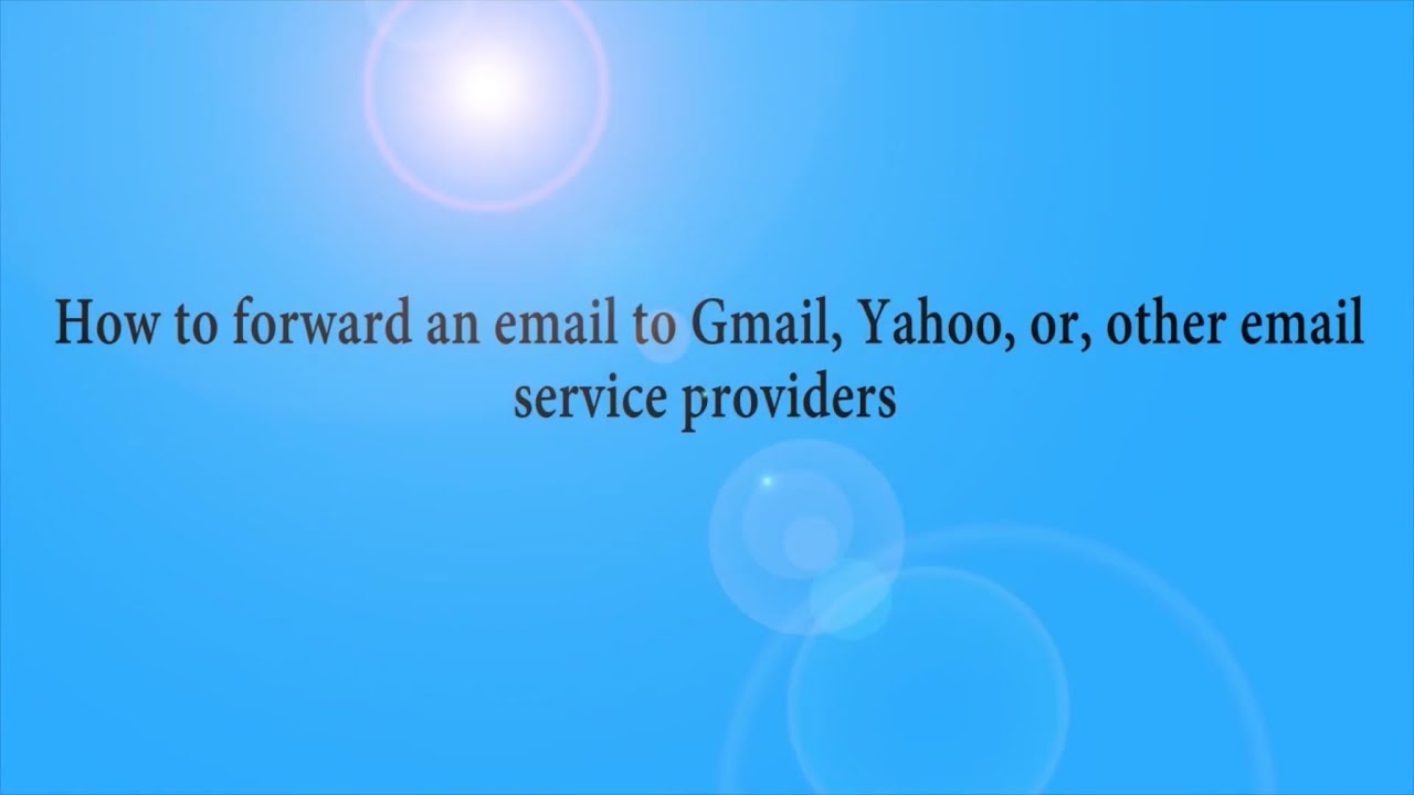 How To Forward An Email To Gmail Yahoo Or Other Email Service how-to-forward-an-email-to-gmail-yahoo-or-other-email-service