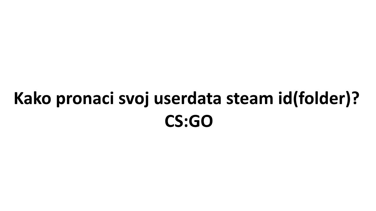 Kako pronaci svoj userdata steam id(folder)? CS:GO - YouTube