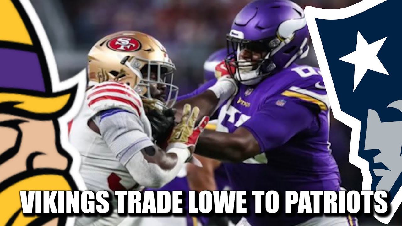 TRADE! Vikings Trade OT Vederian Lowe to the Patriots - YouTube