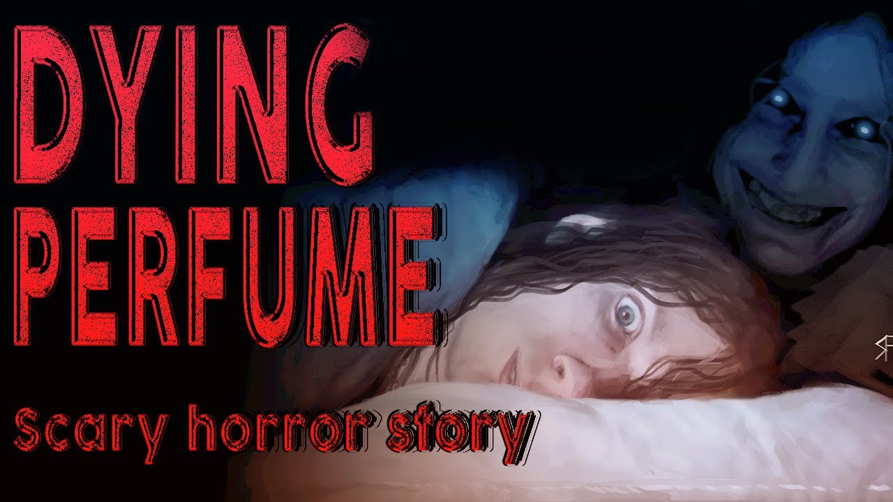 Scary Horror Stories: Dying Perfume - Sensing an Evil Presence in The ...