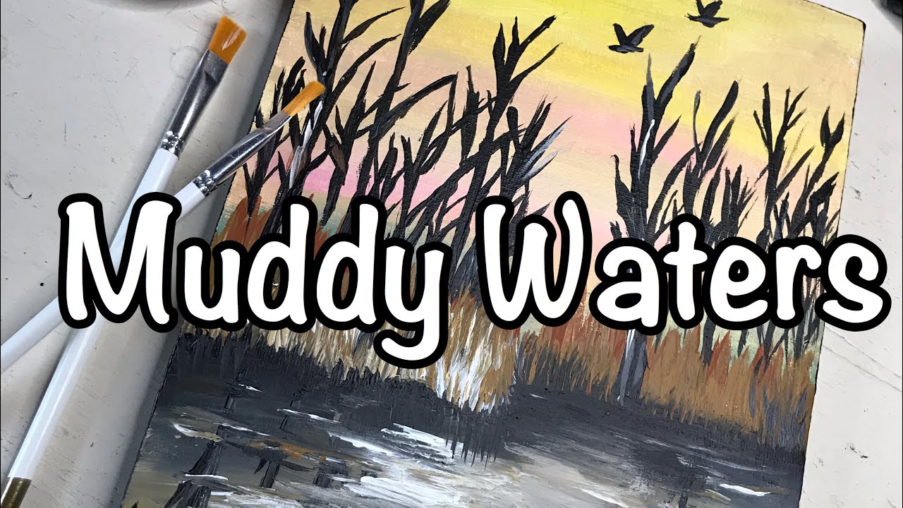 Muddy Waters // acrylic on canvas - YouTube