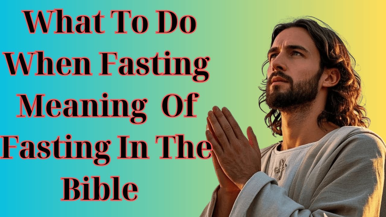 What To Do When Fasting Meaning Of Fasting In The Bible FASTING OF THE ...