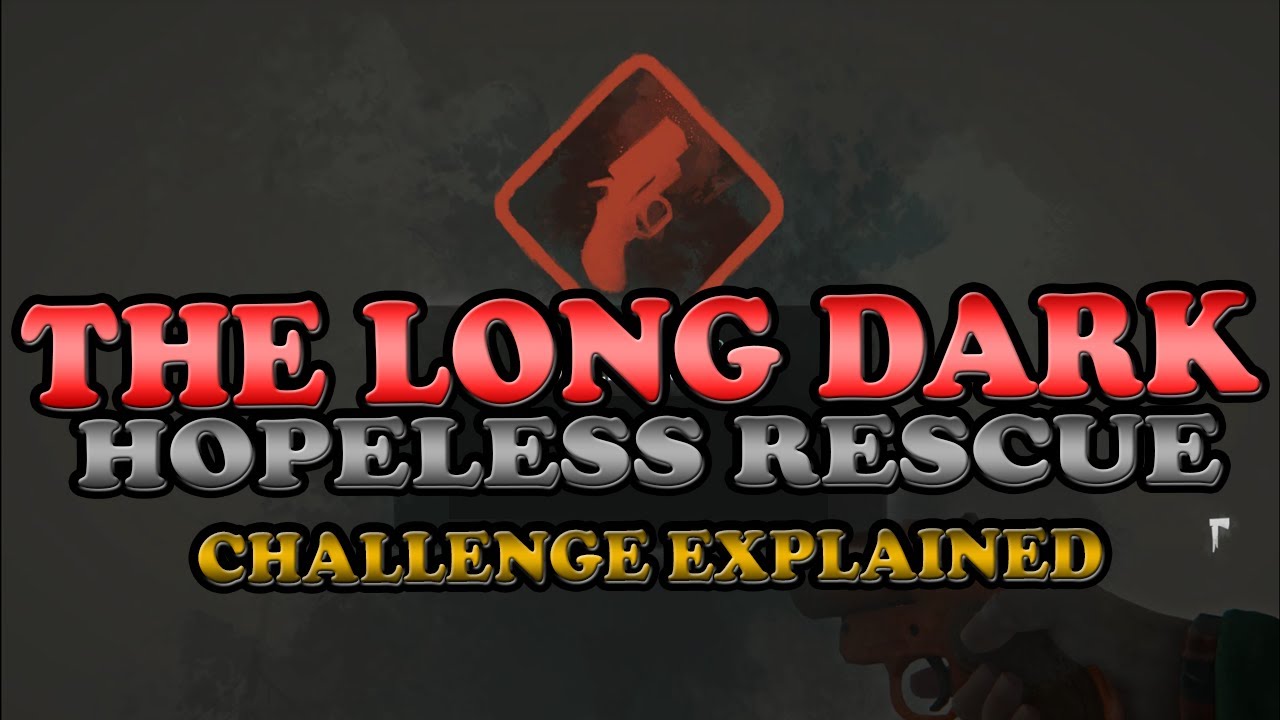 THE LONG DARK: Hopeless Rescue Challenge | Gameplay Walkthrough All ...