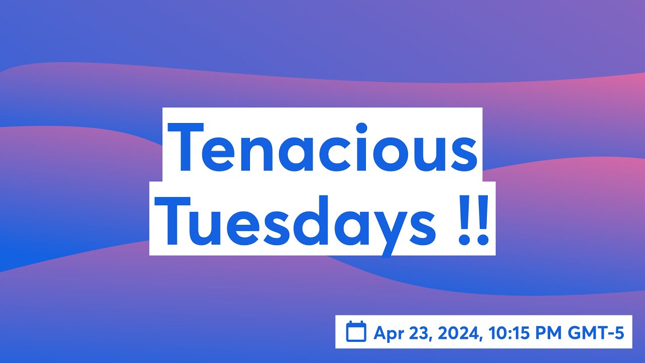 Tenacious Tuesdays !! - YouTube